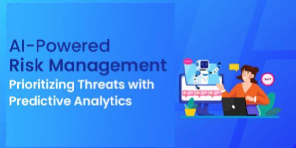 AI-Powered Risk Management: Prioritizing Threats with Predictive ...
